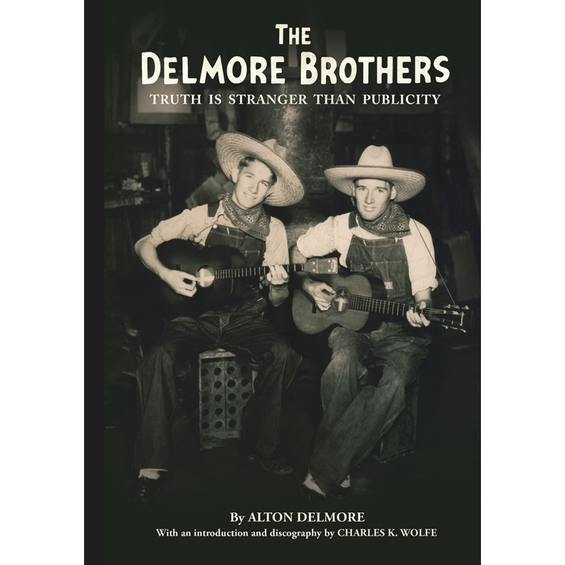 THE DELMORE BROTHERS: TRUTH IS STRANGER THAN PUBLICITY – The Museum Store